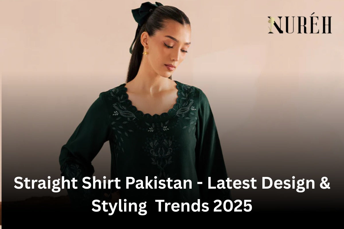 Straight Shirts Pakistan – Latest Designs & Styling Trends 2025 – Nureh ...